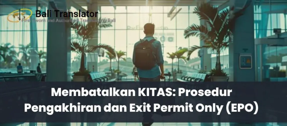 Membatalkan KITAS: Prosedur Pengakhiran dan Exit Permit Only (EPO)